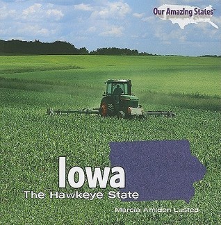 Iowa: The Hawkeye State by Marcia Amidon Lusted | Goodreads