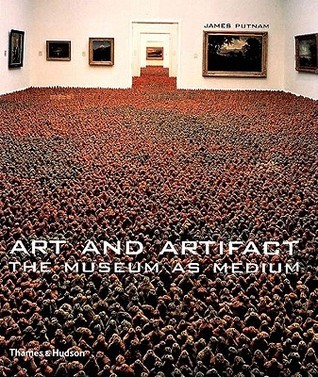Art and Artifact: The Museum as Medium by James Putnam | Goodreads