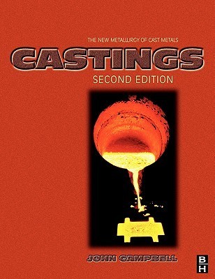 Castings: The New Metallurgy of Cast Metals by John Campbell | Goodreads