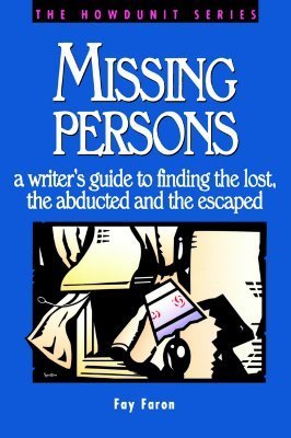 Missing Persons: A Writer's Guide to Finding the Lost, the Abducted and ...