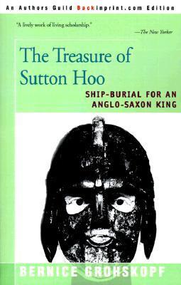 The Treasure of Sutton Hoo: Ship-Burial for an Anglo-Saxon King by ...