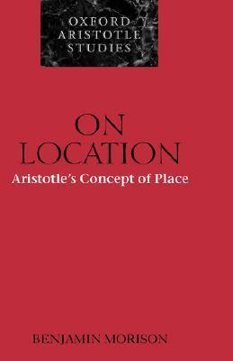 On Location: Aristotle's Concept of Place by Benjamin Morison | Goodreads