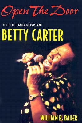 Open the Door: The Life and Music of Betty Carter by William R. Bauer ...