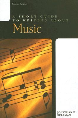 A Short Guide to Writing About Music by Jonathan Bellman | Goodreads