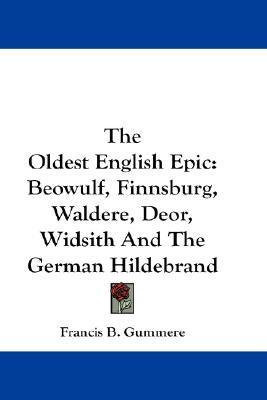The Oldest English Epic: Beowulf, Finnsburg, Waldere, Deor, Widsith And ...
