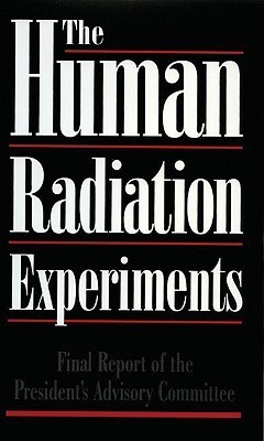 The Human Radiation Experiments by Final Report of the Advisory ...