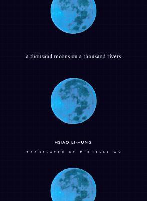 A Thousand Moons on a Thousand Rivers by Hsiao Li-Hung | Goodreads