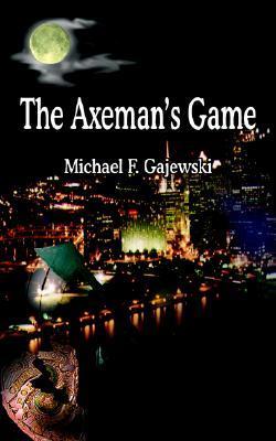 The Axeman's Game by Michael F. Gajewski | Goodreads