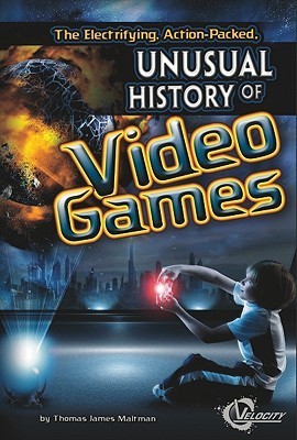 Electrifying, Action-Packed, Unusual History of Video Games, The by ...
