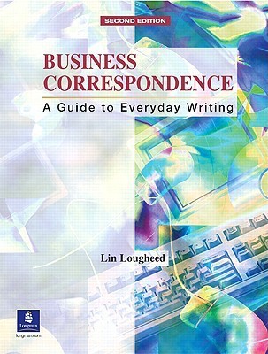 Business Correspondence: A Guide to Everyday Writing by Lin Lougheed ...
