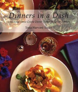 Dinners in a Dash: Sensational Three-Course Dinner Parties in Under 2 ...