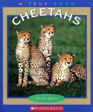 Cheetahs (A True Book) by Ann O. Squire | Goodreads