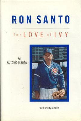 Ron Santo: For Love of Ivy by Ron Santo | Goodreads