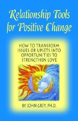 Relationship Tools for Positive Change: How to Transform Issues or ...