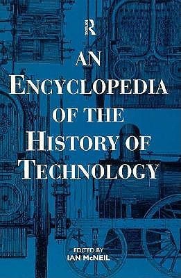 An Encyclopedia of the History of Technology by Ian McNeil | Goodreads