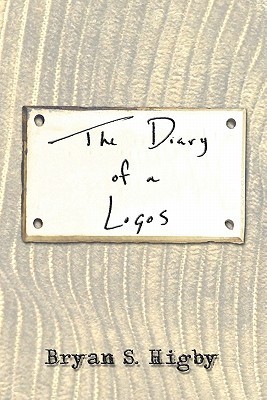 The Diary Of A Logos by Bryan S. Higby | Goodreads