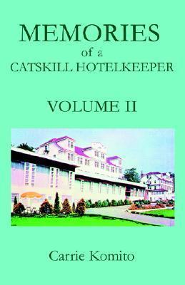 Memories of a Catskill Hotelkeeper: Volume II by Carrie Komito | Goodreads