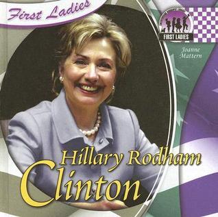 Hillary Rodham Clinton (First Ladies) by Joanne Mattern | Goodreads