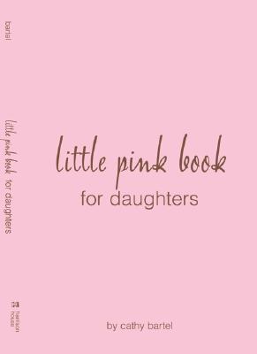 Little Pink Book for Duaghters by Cathy Bartel | Goodreads