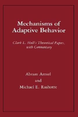 Mechanisms of Adaptive Behavior: Clark L. Hull's Theoretical Papers ...