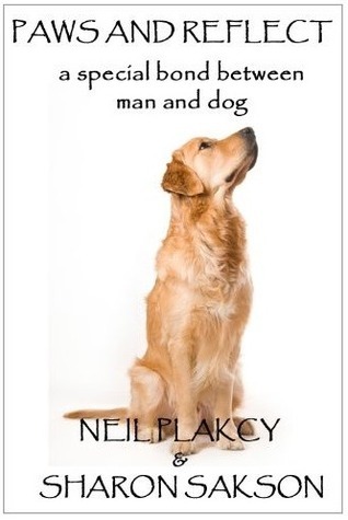 Paws and Reflect: Essays on the Special Bond Between Men and Their Dogs by Neil S. Plakcy ...