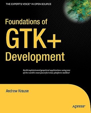 Foundations of GTK+ Development by Andrew Krause | Goodreads