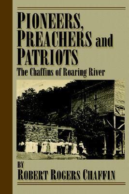 Pioneers, Preachers and Patriots The Chaffins of Roaring River by ...