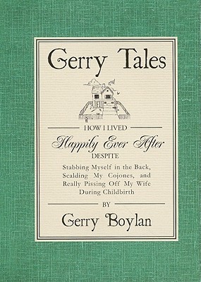 Gerry Tales: How I Lived Happily Ever After Despite Stabbing Myself in ...