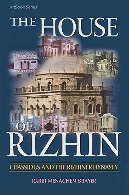 House of Rizhim: Chassidus and the Rizhiner Dynasty by Menachem Brayer ...