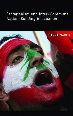 Sectarianism and Inter-Communal Nation-Building in Lebanon by Hanna ...