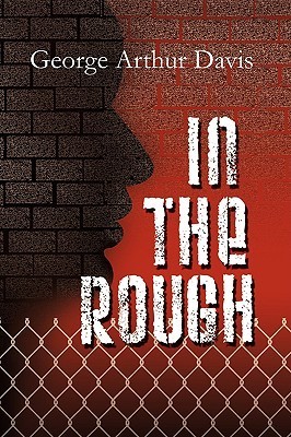 In the Rough by George Arthur Davis | Goodreads