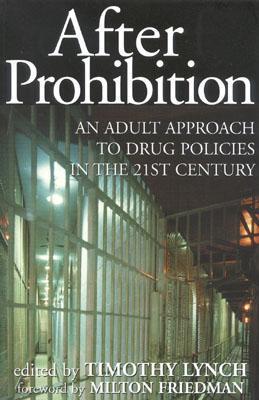 After Prohibition: An Adult Approach to Drug Policies in the 21st ...