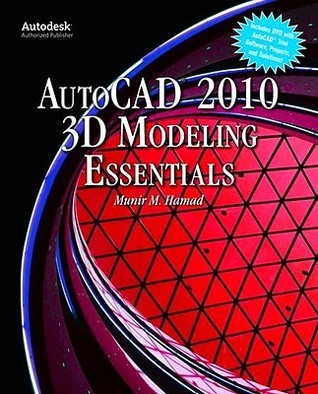 Autocad® 2010 3D Modeling Essentials by Munir Hamad | Goodreads