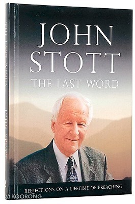The Last Word: Reflections on a Lifetime of Teaching by John R.W. Stott ...