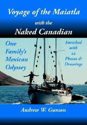 Voyage of the Maiatla with the Naked Canadian by Andrew W. Gunson ...