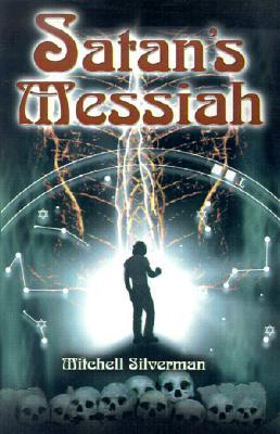 Satan's Messiah by Mitchell Silverman | Goodreads