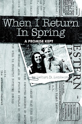 When I Return In Spring: A Promise Kept by Delbert D. Lambson | Goodreads