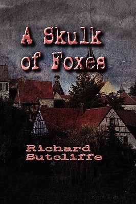 A Skulk of Foxes by Richard Sutcliffe | Goodreads