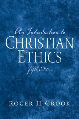 An Introduction to Christian Ethics by Roger H. Crook | Goodreads