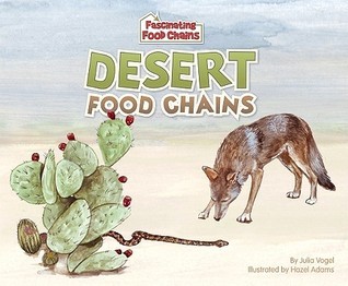 Desert Food Chains (Fascinating Food Chains) by Julia Vogel | Goodreads