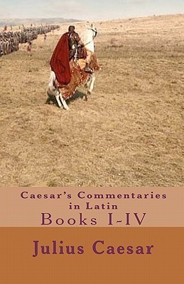 Caesar's Commentaries in Latin: Books I-IV by Gaius Julius Caesar ...