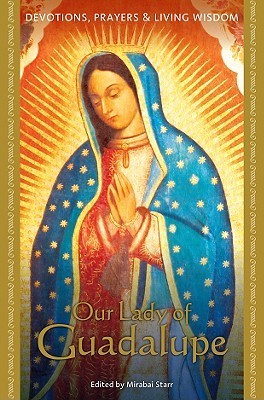 Our Lady of Guadalupe by Mirabai Starr | Goodreads