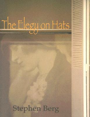 The Elegy on Hats by Stephen Berg | Goodreads