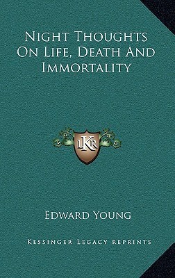 Night Thoughts On Life, Death And Immortality by Edward Young | Goodreads
