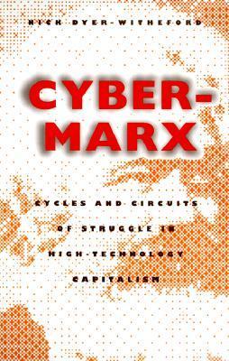 Cyber-Marx: Cycles and Circuits of Struggle in High Technology ...