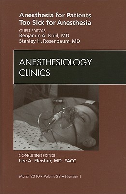 Anesthesia for Patients Too Sick for Anesthesia, An Issue of ...