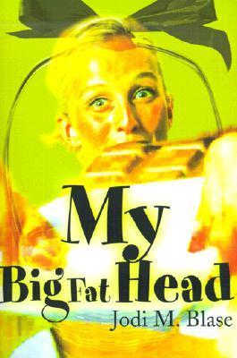 My Big Fat Head by Jodi Blase | Goodreads