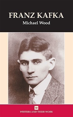 Franz Kafka (Writers and Their Work) by Michael Wood | Goodreads