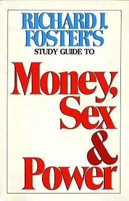 Money, Sex and Power: Study Guide by Richard J. Foster | Goodreads