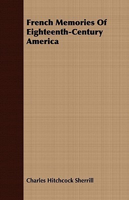 French Memories of Eighteenth-century America by Charles Hitchcock ...